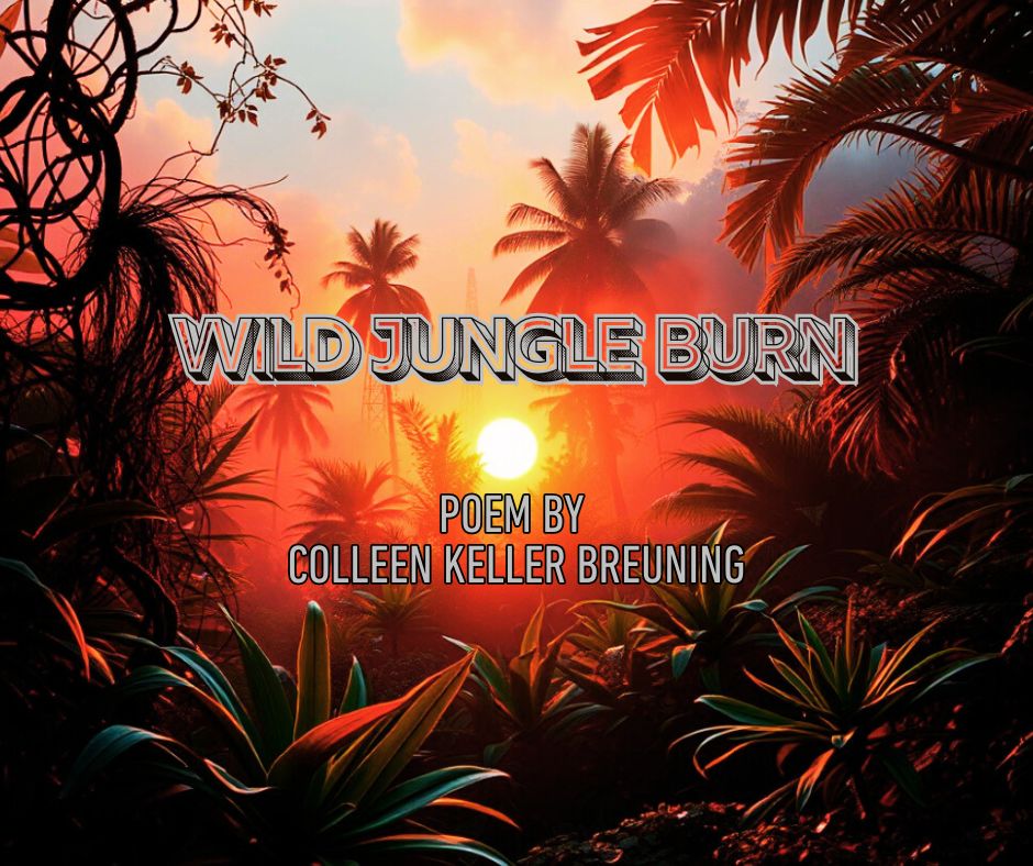 Wild Jungle Burn – Colleen Keller Breuning